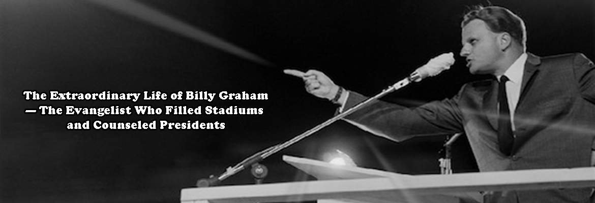 3 Inspirational Life Lessons from the Famous Preacher Billy Graham